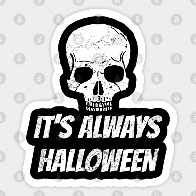 It's always Halloween - Halloween - Sticker | TeePublic It's always Halloween - Halloween - Sticker | TeePublic